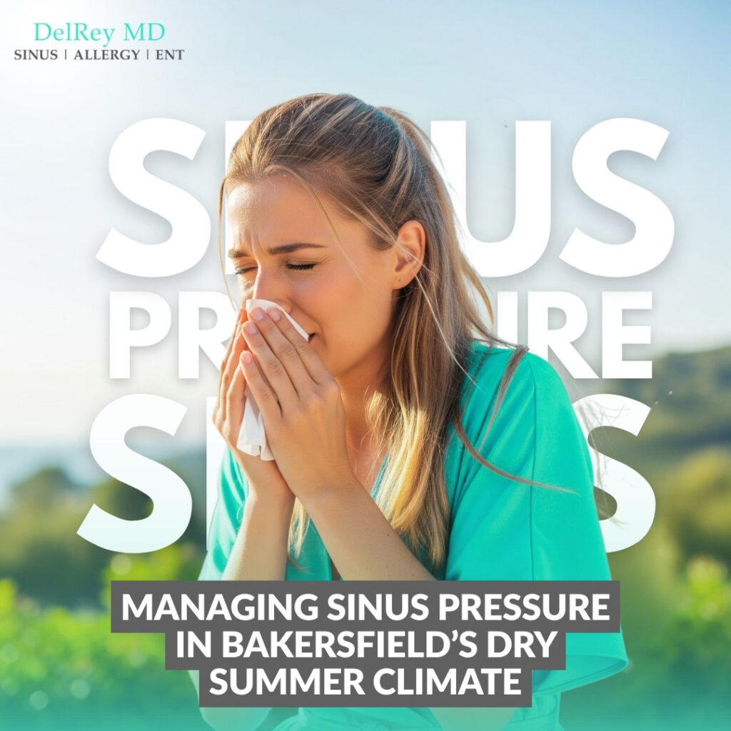 Managing Sinus Pressure in Bakersfield’s Dry Summer Climate - Del Rey ...